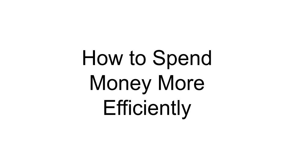 How to Spend Money More Efficiently | 高専卒サラリーマンが海外移住を目指してみた